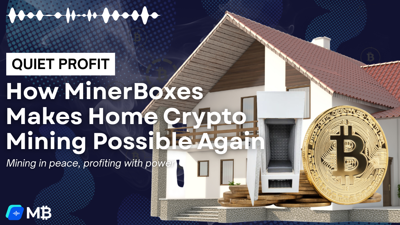 Quiet Profit: How MinerBoxes Makes Home Crypto Mining Possible Ag ...